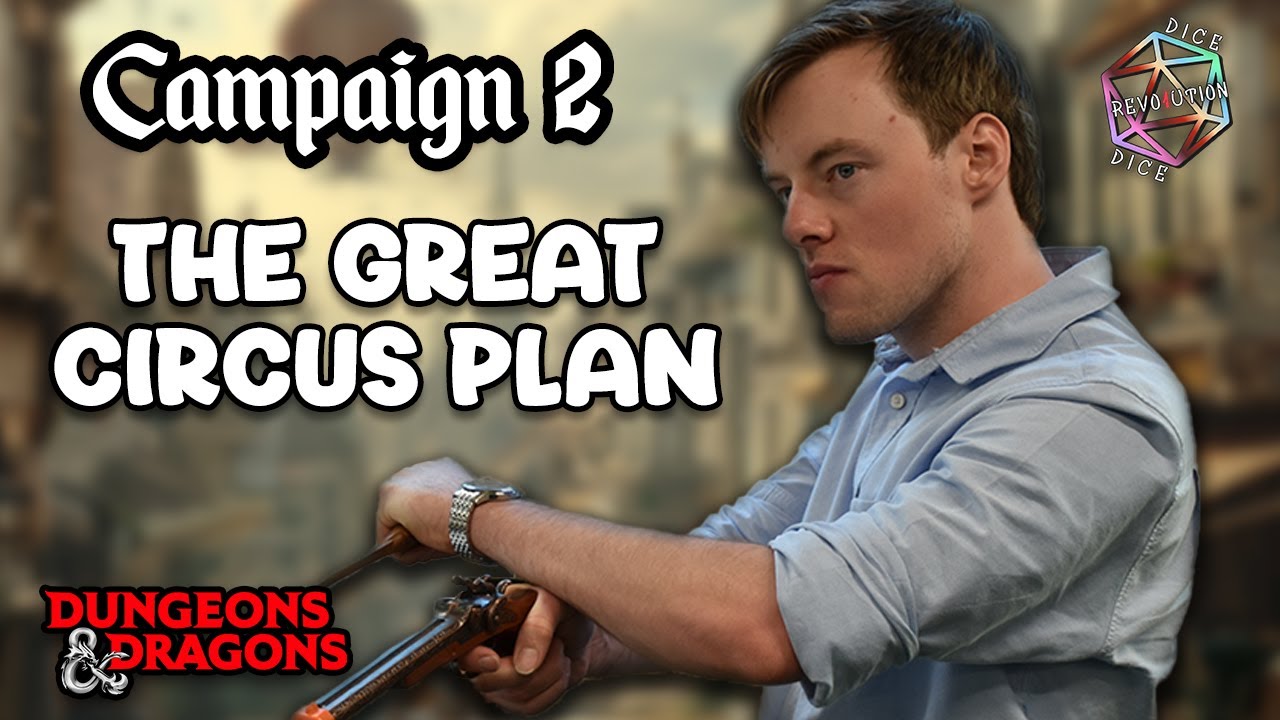 The Great Circus Plan | Dice Dice Revolution (D&D 5e) | Campaign 2 ...