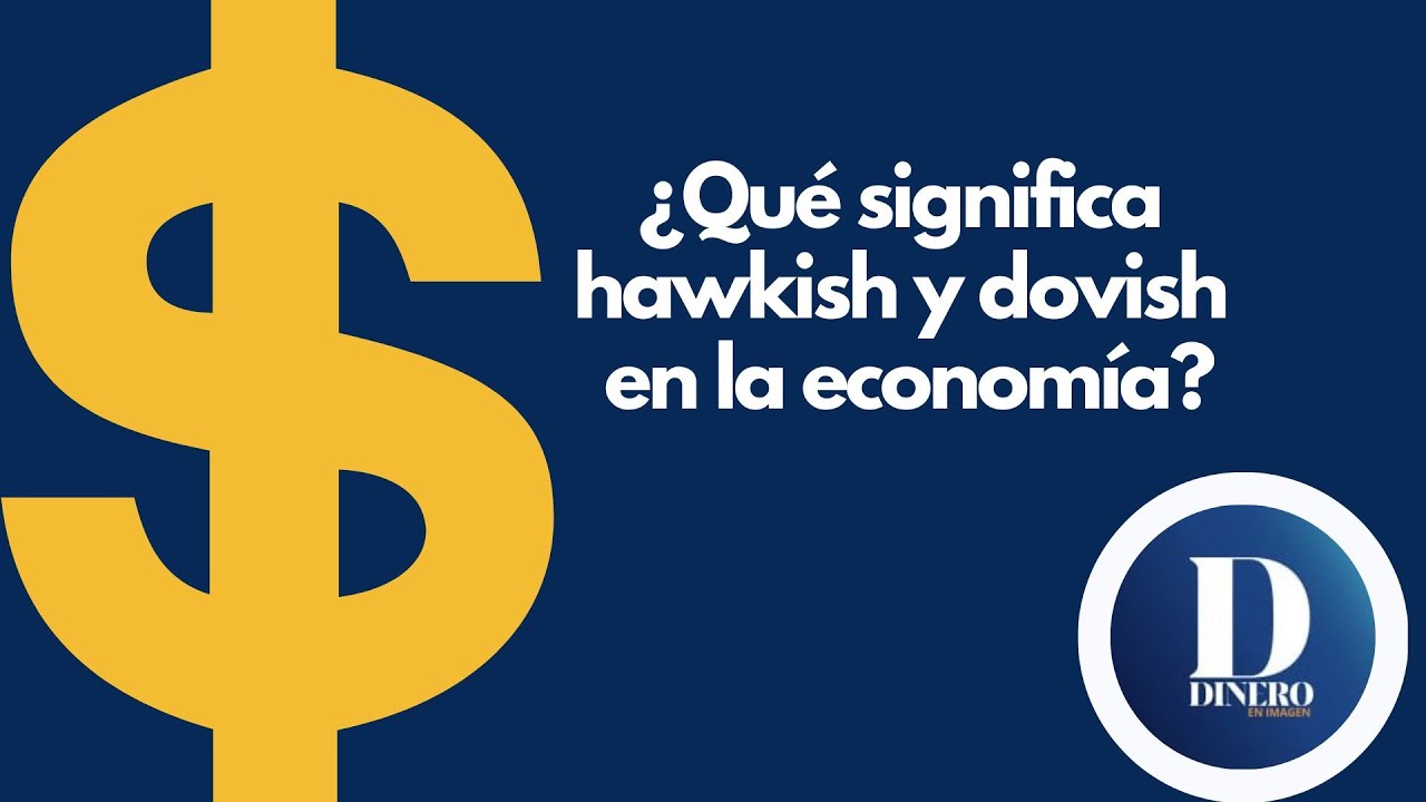 ¿Qué significa hawkish y dovish en la economía? | Dinero en Imagen ...