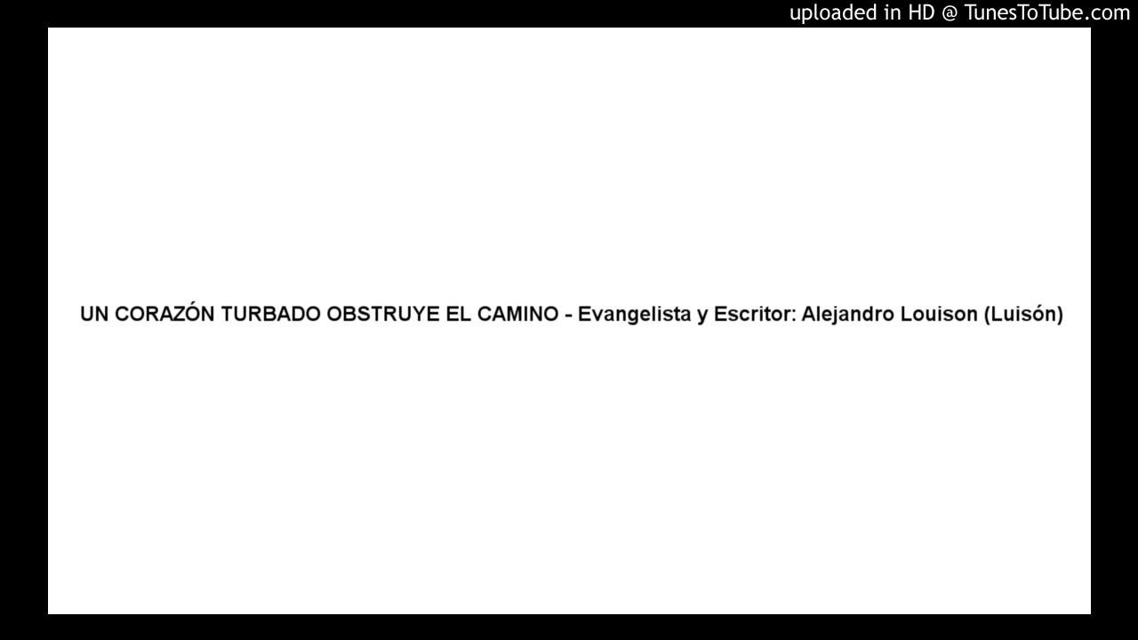 UN CORAZÓN TURBADO OBSTRUYE EL CAMINO - Evangelista y Escritor ...