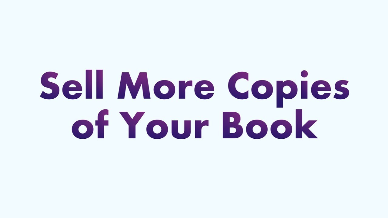 How to Sell More Copies of Your Book - YouTube