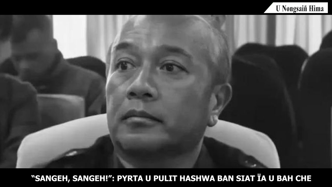 “SANGEH, SANGEH!”: PYRTA U PULIT HASHWA BAN SIAT ÏA U BAH CHE - YouTube
