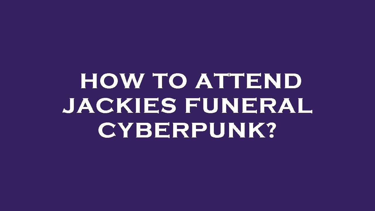 How to attend jackies funeral cyberpunk? - YouTube