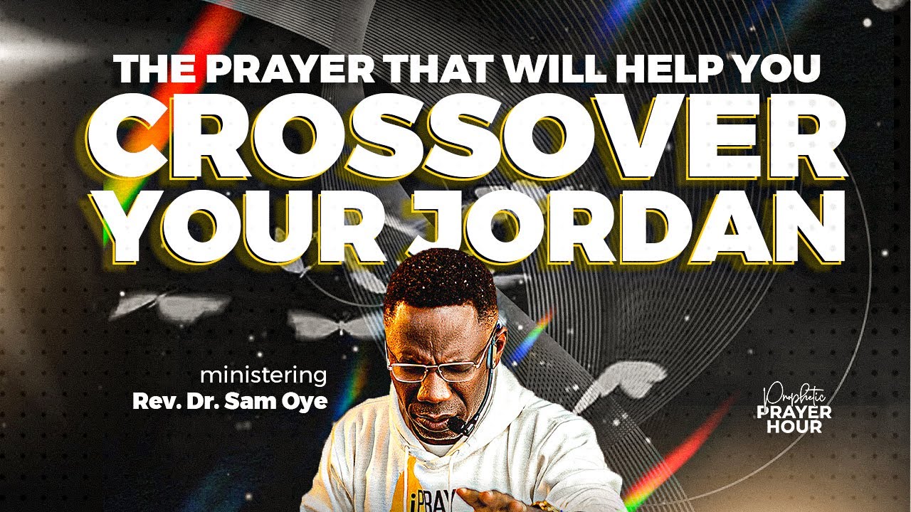 Prayer to Cross Over Your Jordan Into Your Breakthrough | Prophetic ...