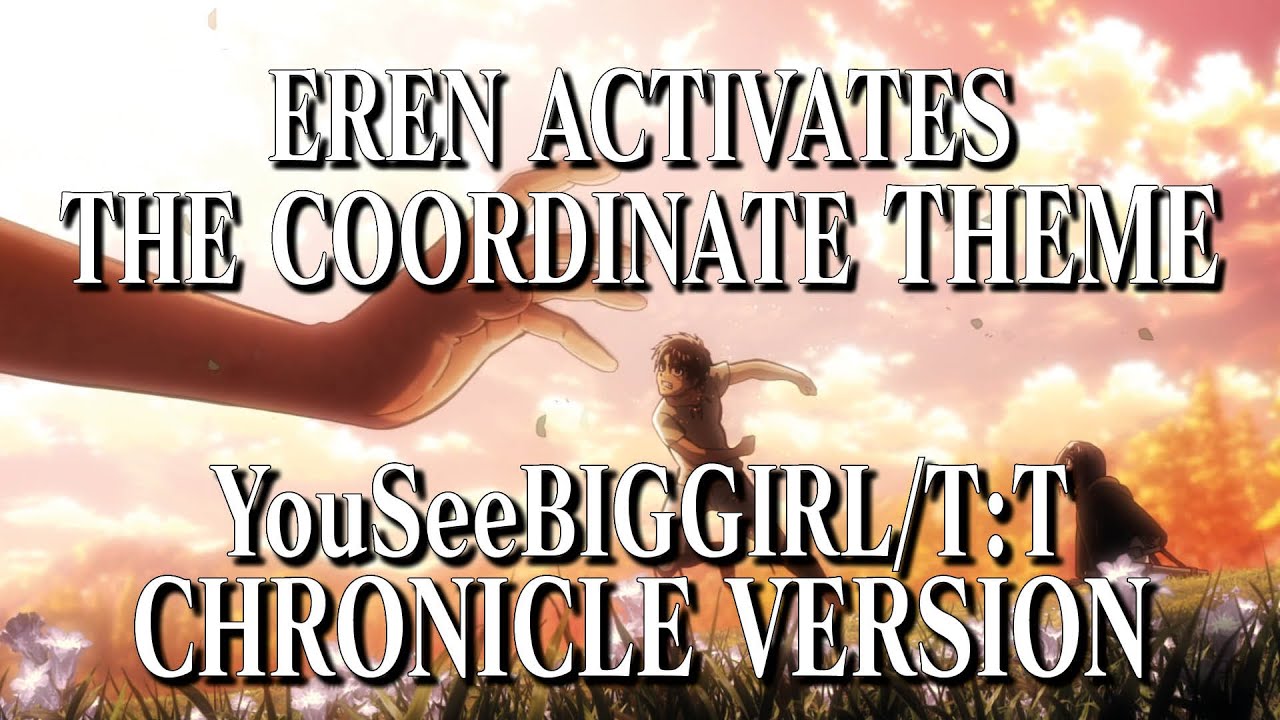 YouSeeBIGGIRL/T:T (Chronicle Version)「Eren Activates The Coordinate ...