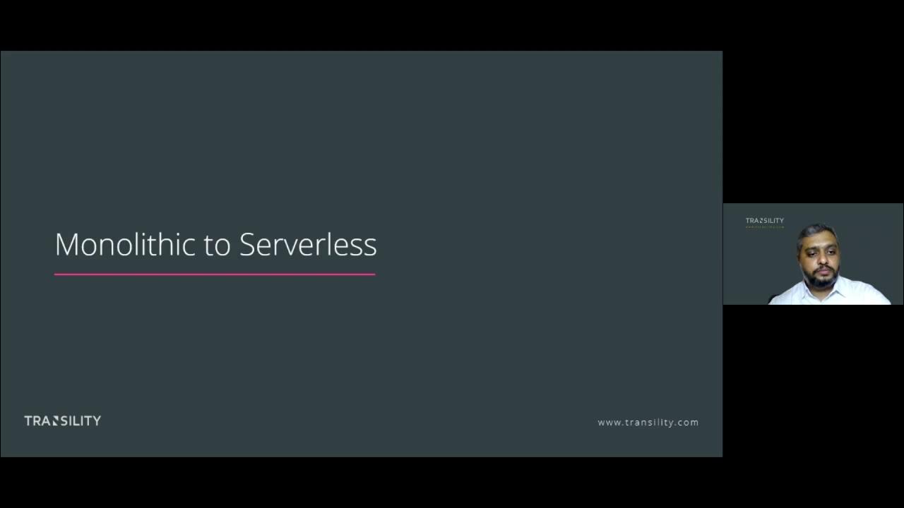 Transility Webinar - Transformation Journey - Monolithic to Serverless ...