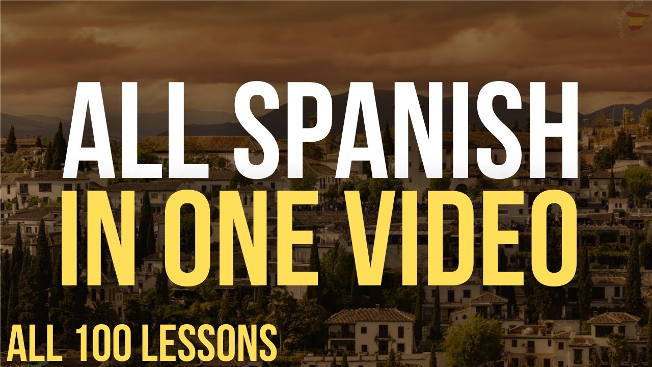 All Spanish in one video. All 100 Lessons. Learn Spanish. Most ...