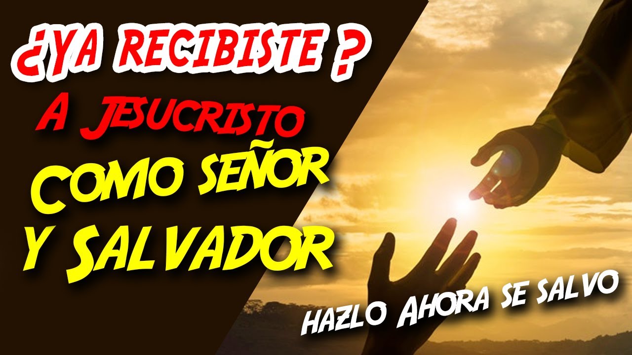 ¿Como Recibir a El señor Jesucristo? hazlo Ahora y se salvo - YouTube