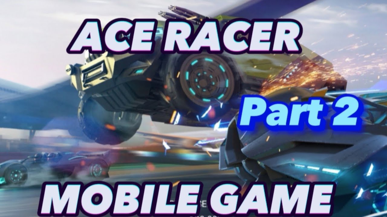 ACE RACER MOBILE GAME PART 2 - YouTube