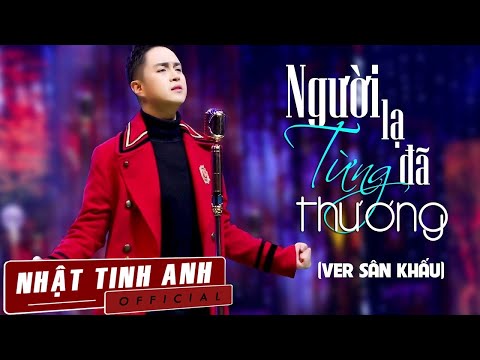 Người Lạ Đã Từng Thương - Nhật Tinh Anh (VER SÂN KHẤU)
