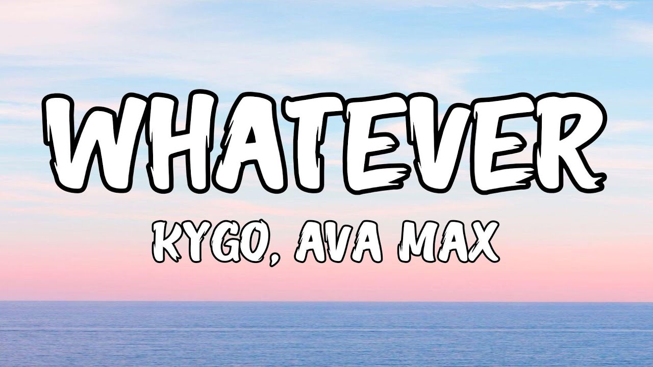 Kygo, Ava Max - Whatever (Lyrics) - YouTube