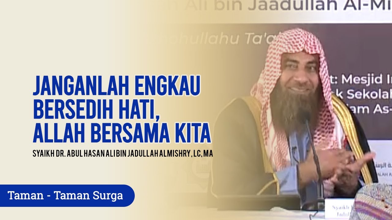 Janganlah engkau bersedih hati, Allah bersama kita - Syaikh Dr. Abul ...