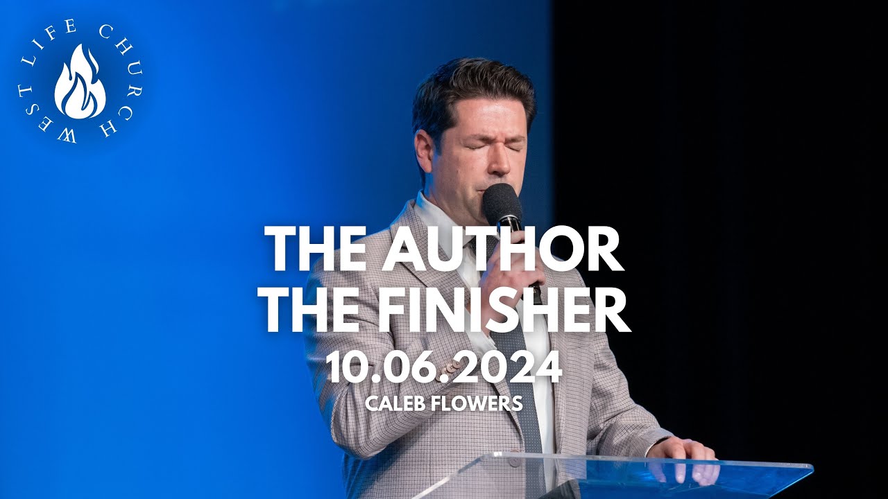 The Author, The Finisher - Caleb Flowers (Sunday - 10.9.2024) - YouTube