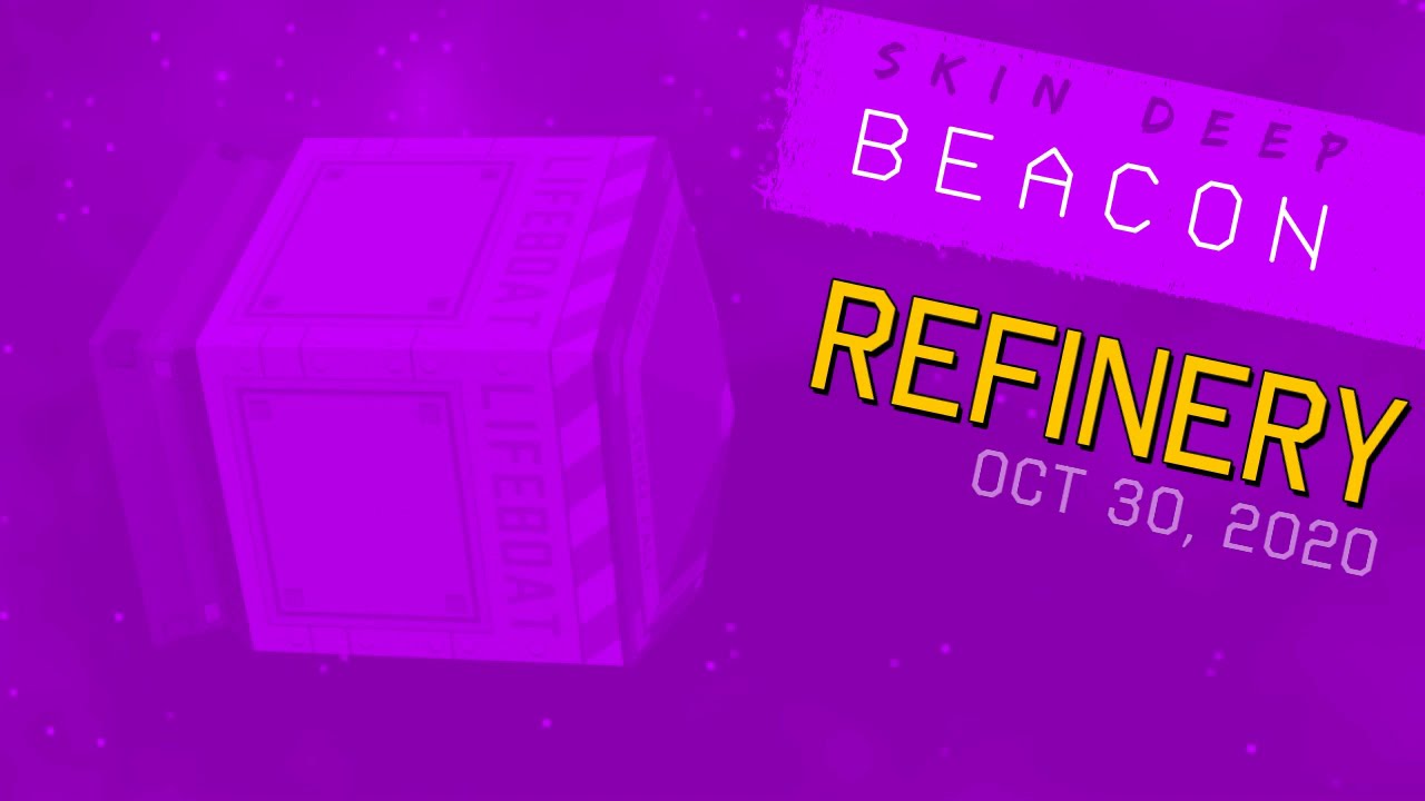 Skin Deep Beacon 004: Refinery - YouTube
