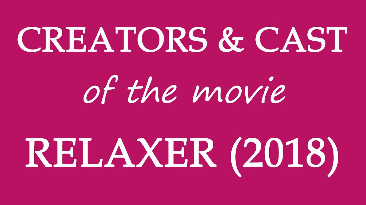 Relaxer (2018) Movie Cast and Creators Information - YouTube