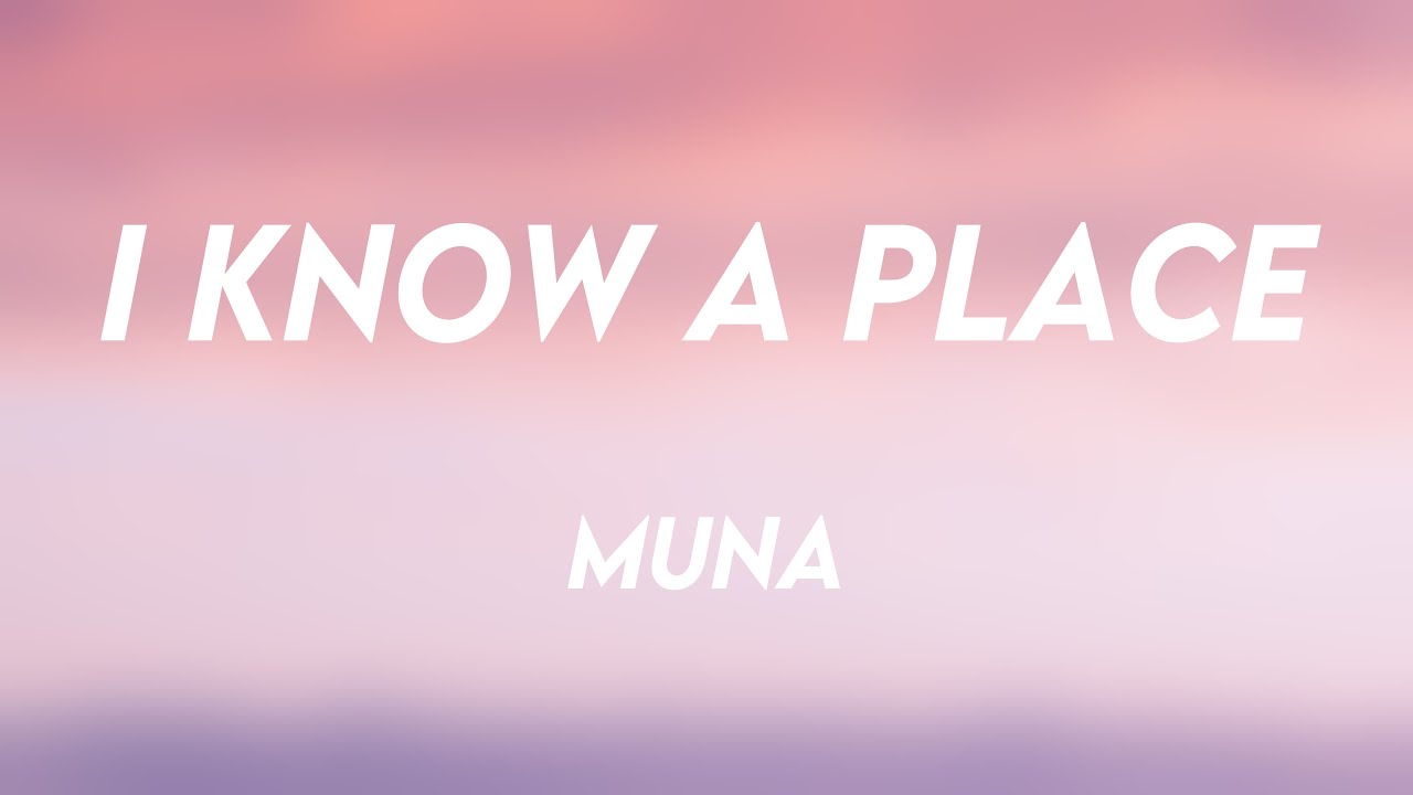 I Know A Place - Muna [Lyrics Video] 🔥 - YouTube
