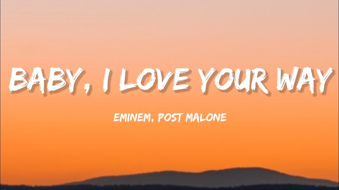Eminem, Post Malone - Baby, I Love Your Way (Lyrics) - YouTube
