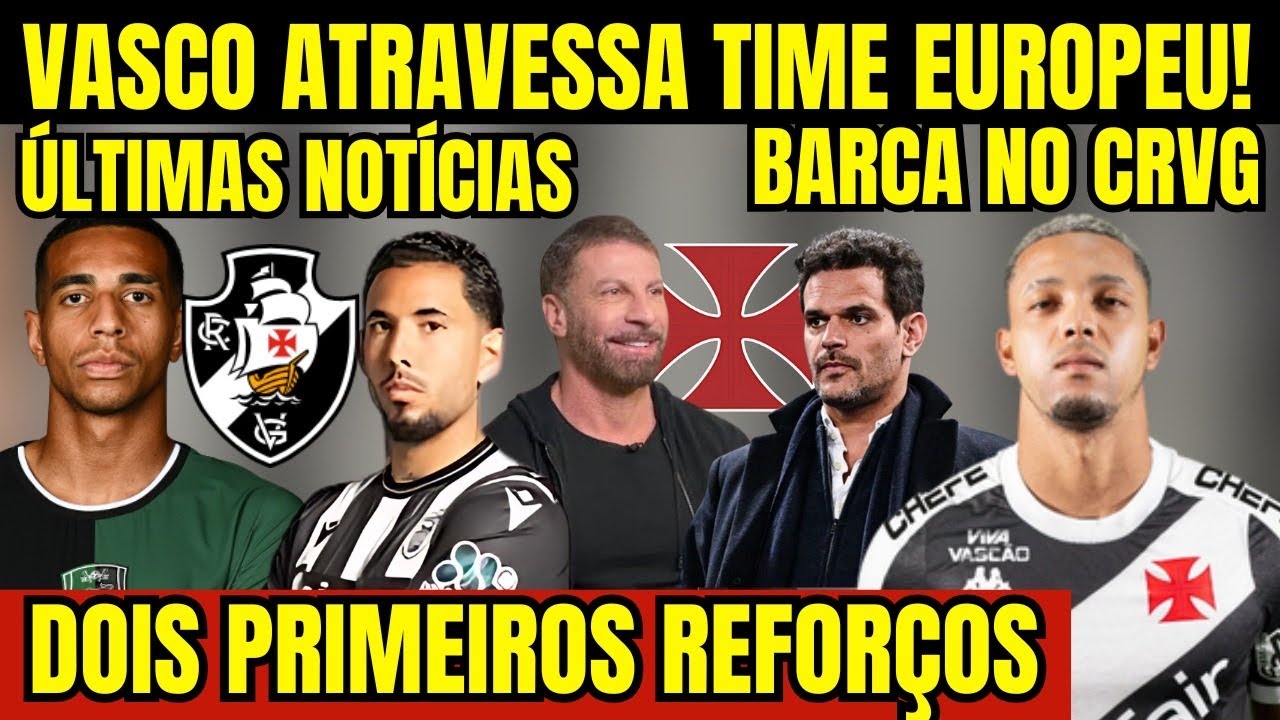AGORA! VASCO ATRAVESA TIME EUROPEU! DOIS PRIMEIROS REFORÇOS! BARCA NO ...