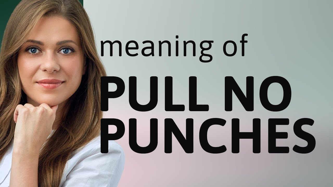 Unveiling Idioms Understanding Pull No Punches YouTube unveiling-idioms-understanding-pull-no-punches-youtube