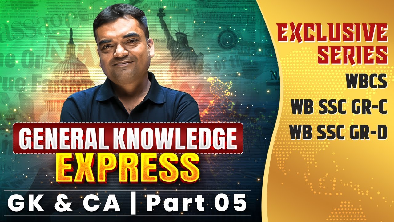 General Knowledge Express : GK & CA Part 5 | GK-GS For WBCS, WB SSC Group-C, WB SSC Group-D ...