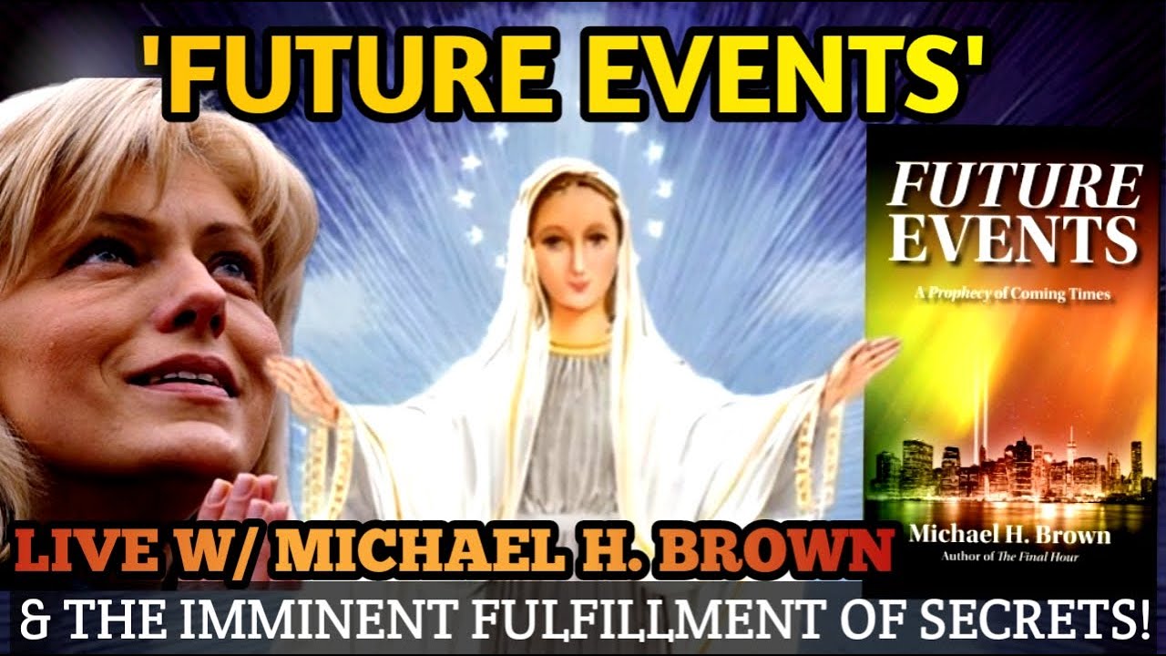 LIVE W/ MICHAEL H. BROWN! Future Events: A Prophecy of Coming Times ...