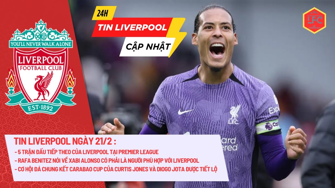 TIN LIVERPOOL NGÀY 21/2 : LỊCH THI ĐẤU TIẾP THEO CỦA LIVERPOOL- RAFA ...