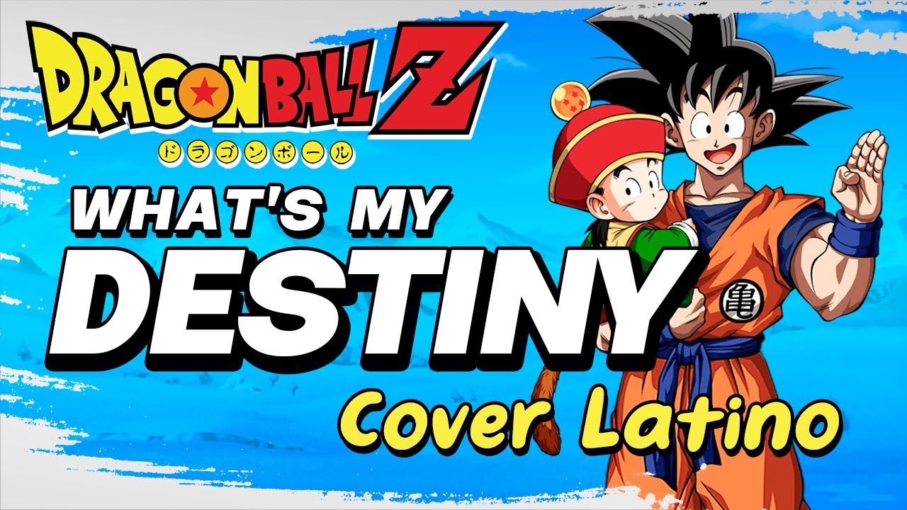 ·WHAT'S MY DESTINY·「Dragon Ball Z ~Intro Italiano~」⋆Cover Latino⋆ feat ...