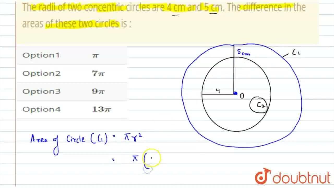 The radii of two concentric circles are 4 cm and 5 cm. The difference ...