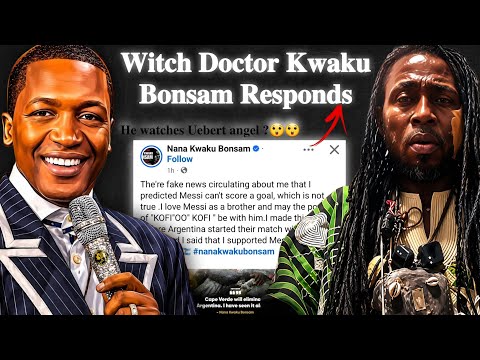 Witch Doctor Kwaku Bonsam Responds To Uebert Angel And Critics ; I Have Proof  Argentina 🔥