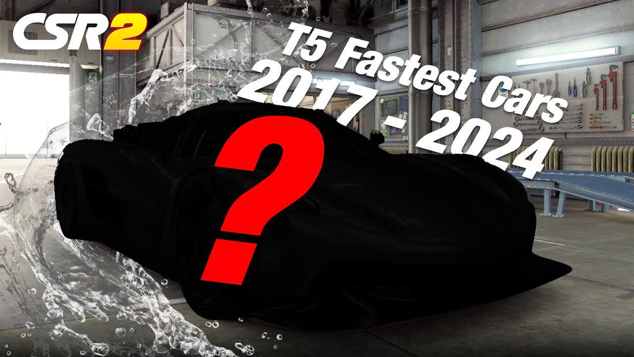 CSR2 | 2017 - 2024 T5 FASTEST CARS - YouTube