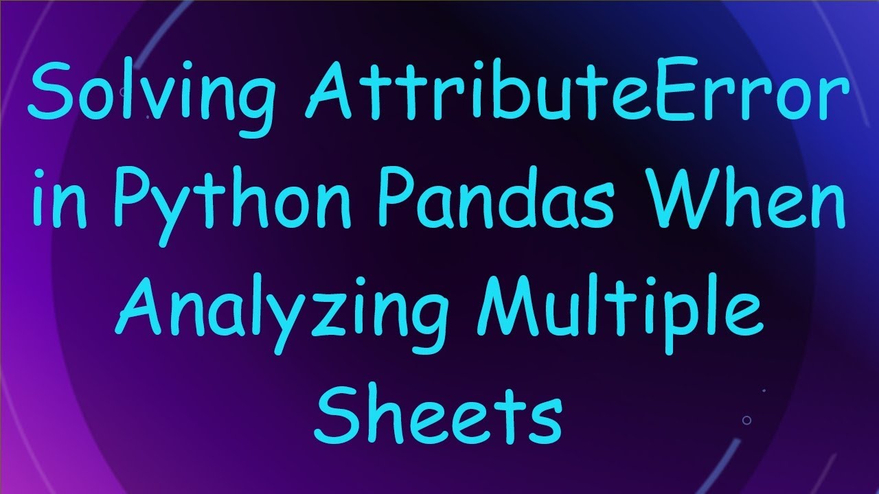 Solving Attributeerror In Python Pandas When Analyzing Multiple Sheets 2336