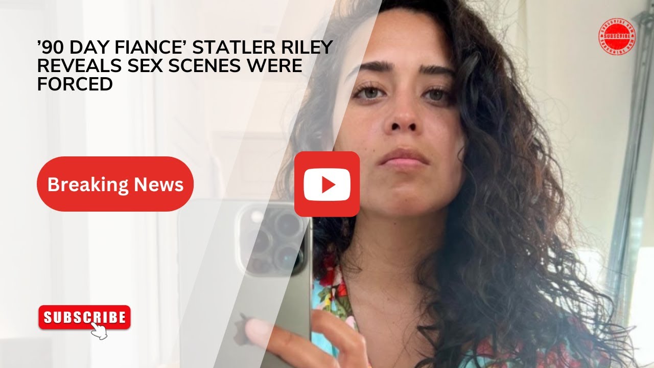 ’90 Day Fiance’ Statler Riley Reveals Sex Scenes Were Forced. - YouTube