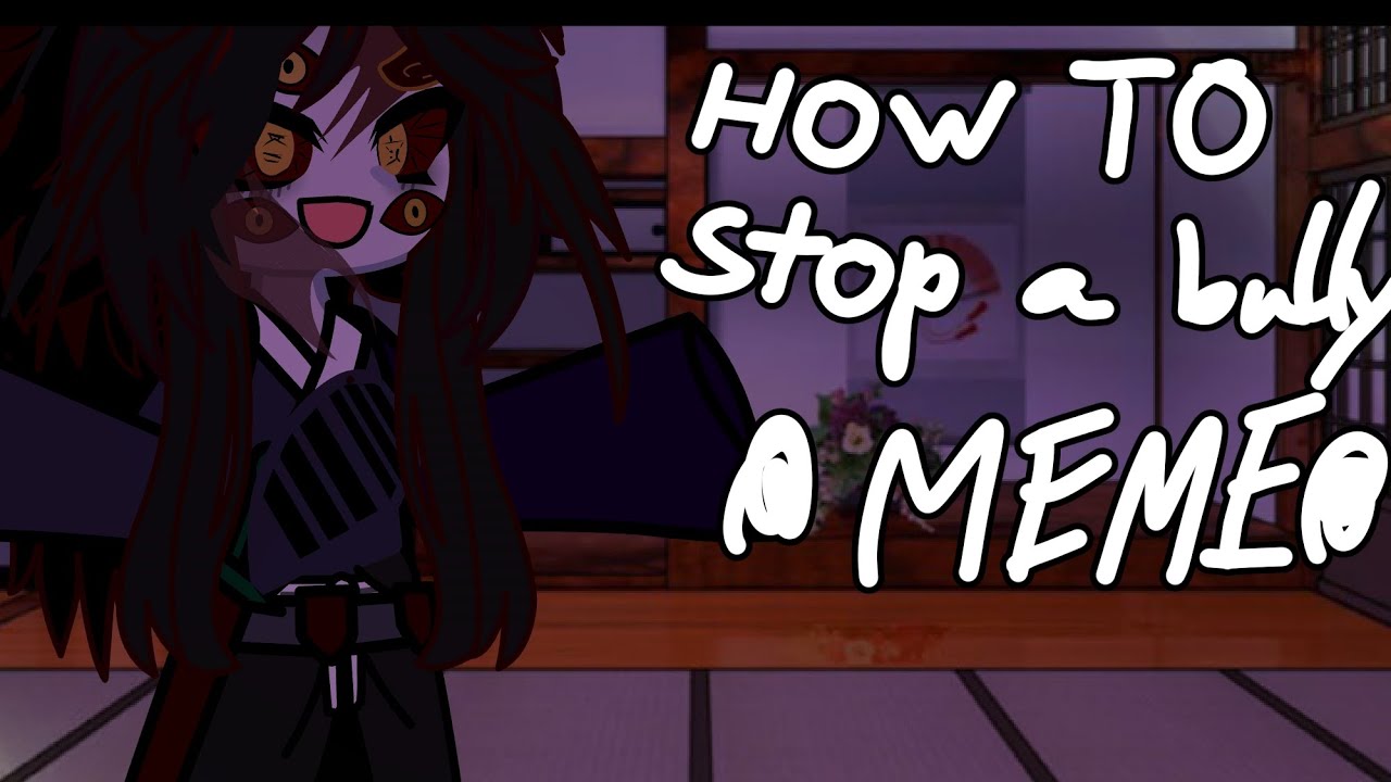 How to stop a bully meme(basically uppermoon meeting)[kny] gacha ️ ...
