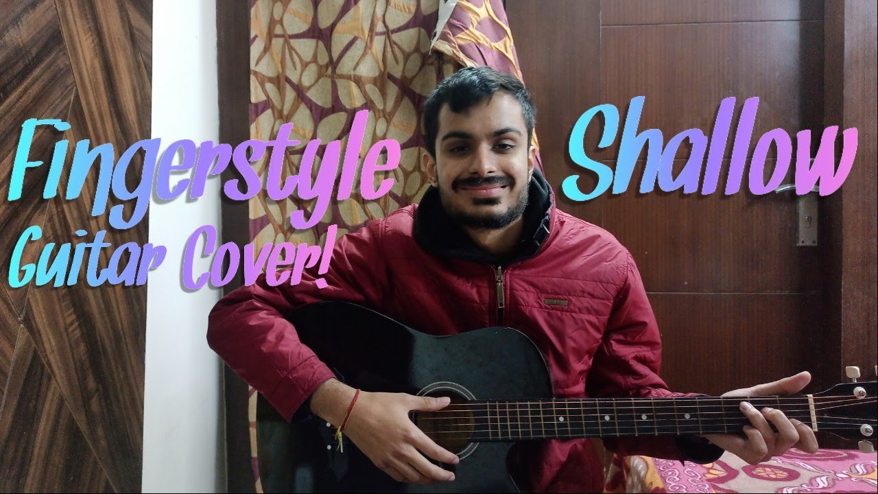 Shallow | Bradley Cooper And Lady Gaga | Fingerstyle Skills | Guitar ...
