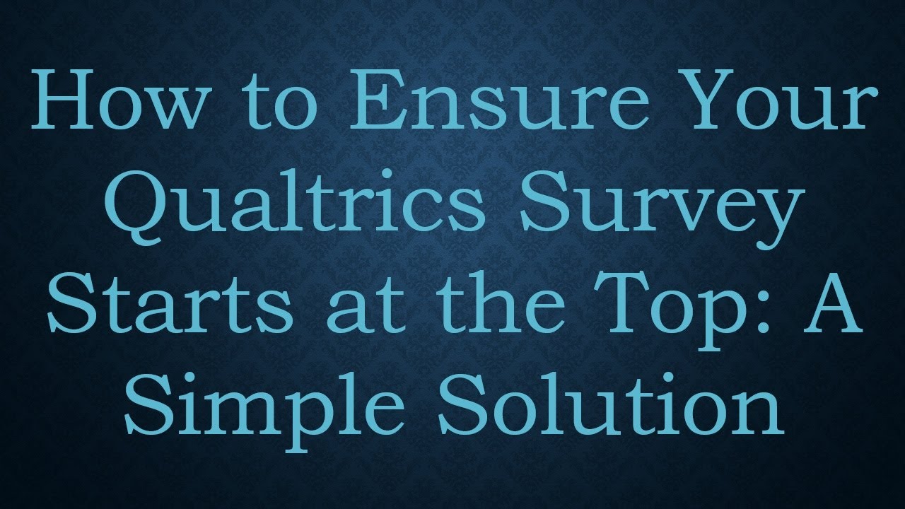 How to Ensure Your Qualtrics Survey Starts at the Top: A Simple Solution - YouTube