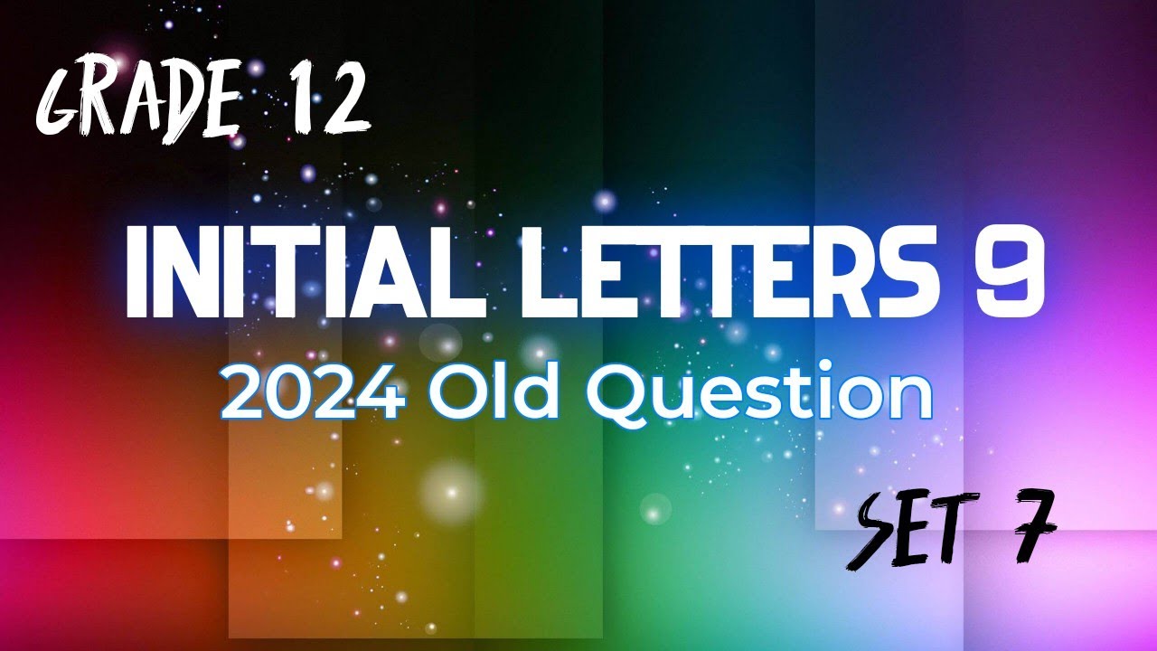 Grade 12 Initial Letters 9 (2024 Old Question SET 7) လေ့ကျင့်ဖြေဆိုခြင ...