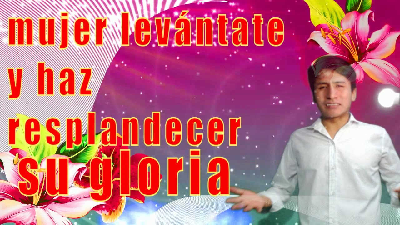 LEVÁNTATE MUJER Y RESPLANDECE - YouTube