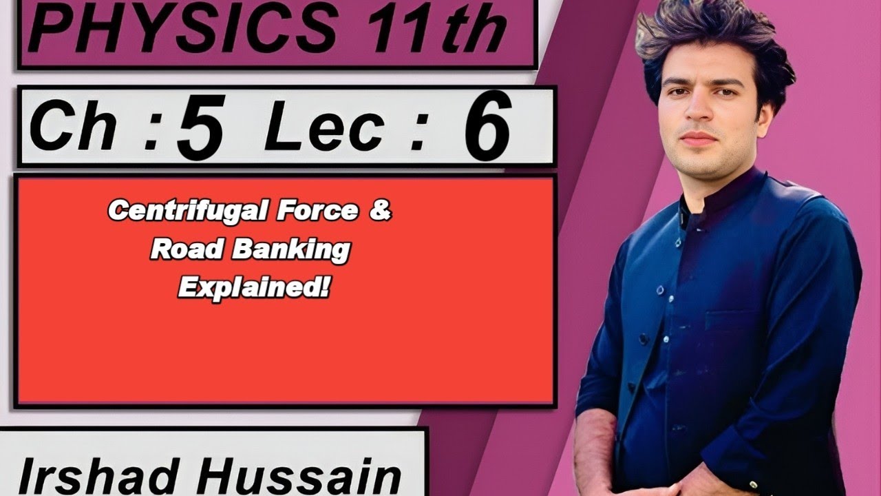 lecture #6 | Centrifugal Force | Road Banking | Physics 11 | chapter 5 ...