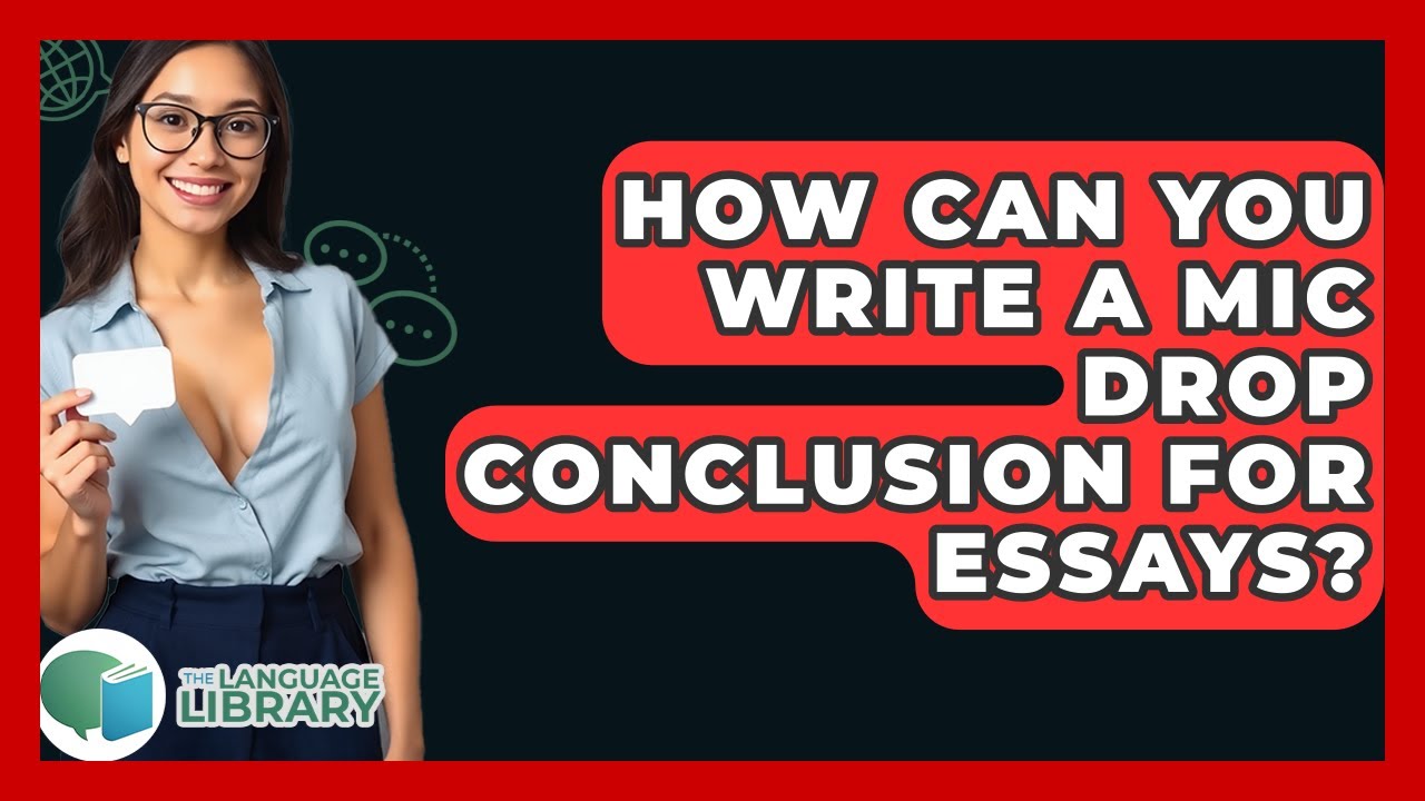 How Can You Write A Mic Drop Conclusion For Essays? - The Language ...
