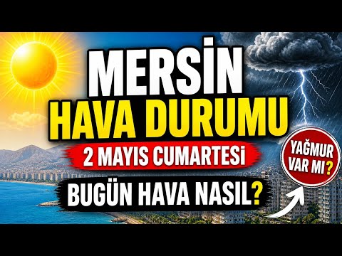 Mersin Hava Durumu 2 Mayıs 2026! Bugün Hava Nasıl? 🌤️ Yağmur Var mı?