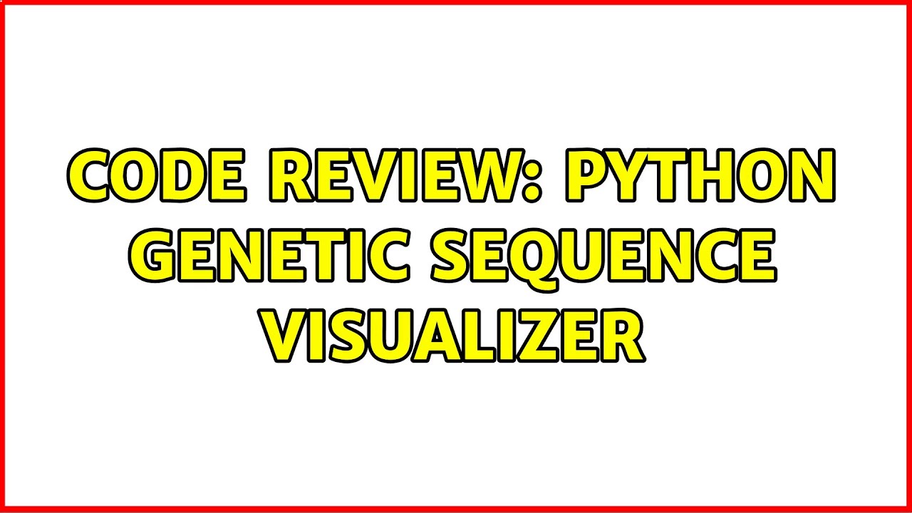 Code Review Python Genetic Sequence Visualizer Youtube