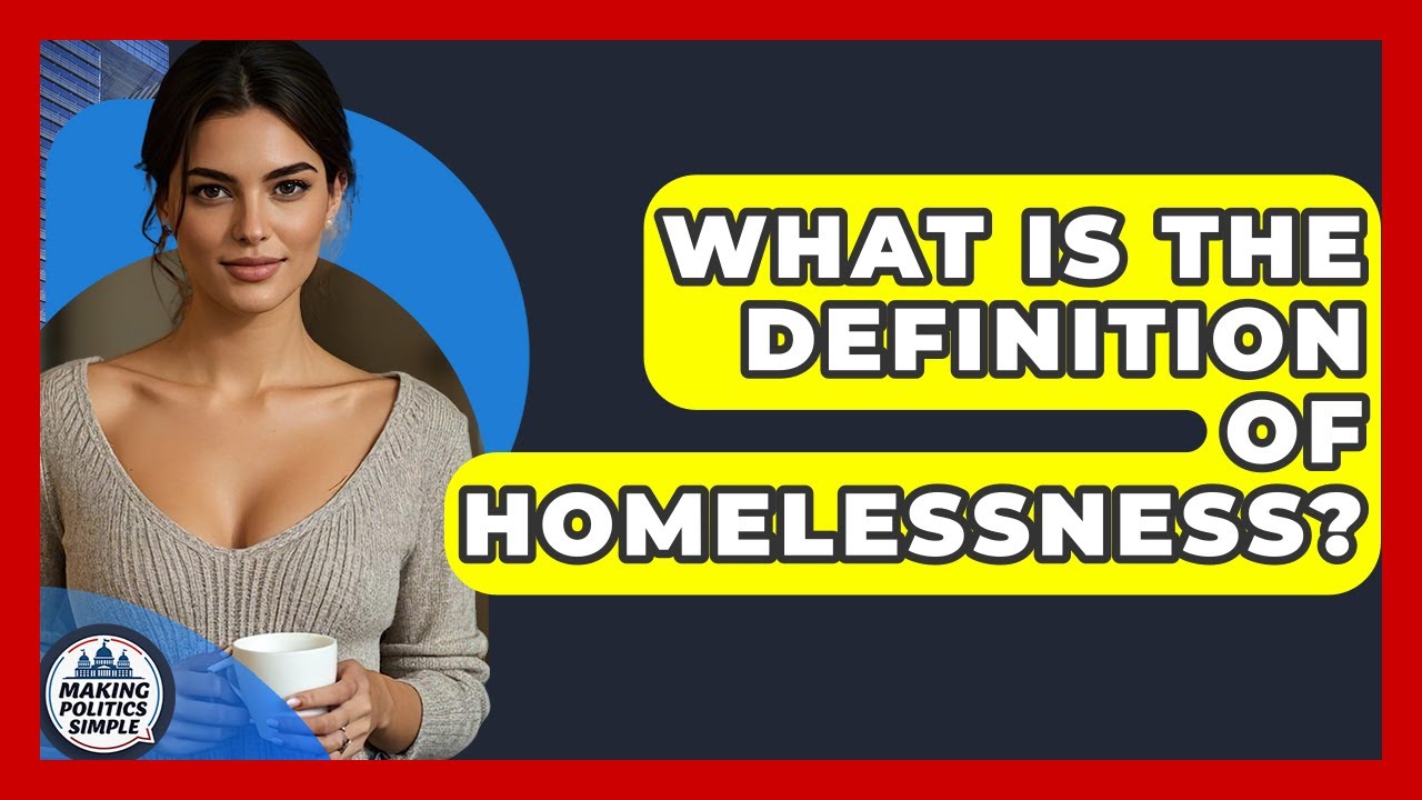 What Is The Definition Of Homelessness? - Making Politics Simple - YouTube