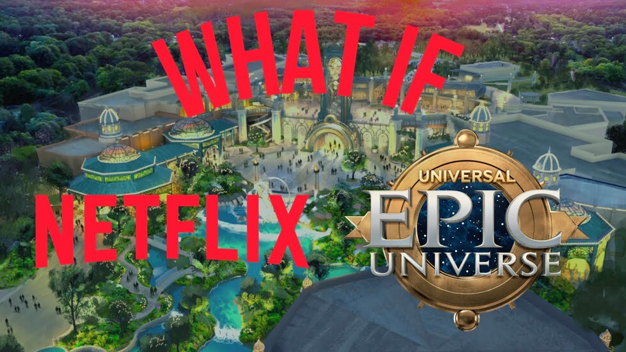 What NETFLIX'S EPIC UNIVERSE Would Look Like - YouTube
