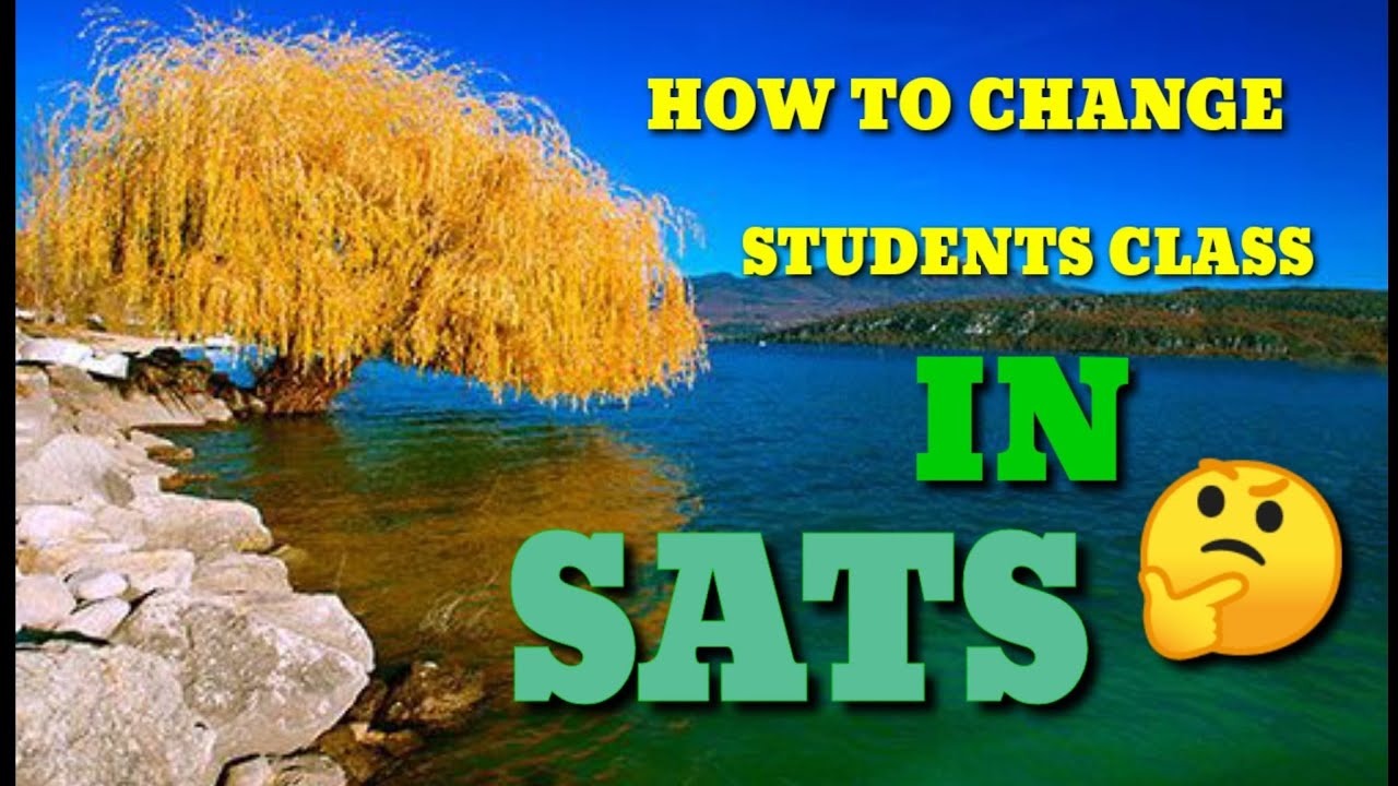 HOW TO CHANGE STUDENTS CLASS IN SATS 2020-21 - YouTube