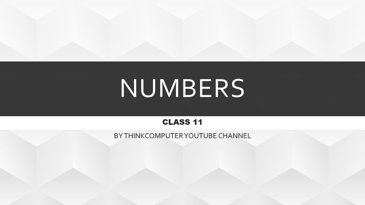 Numbers | Class 11 | ThinkComputer - YouTube
