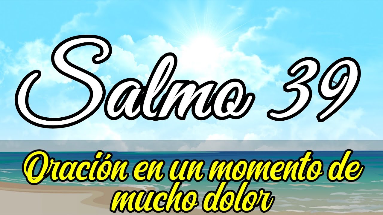 Salmo 39 - Oración para momentos de MUCHO DOLOR - Salmo 39 con ...
