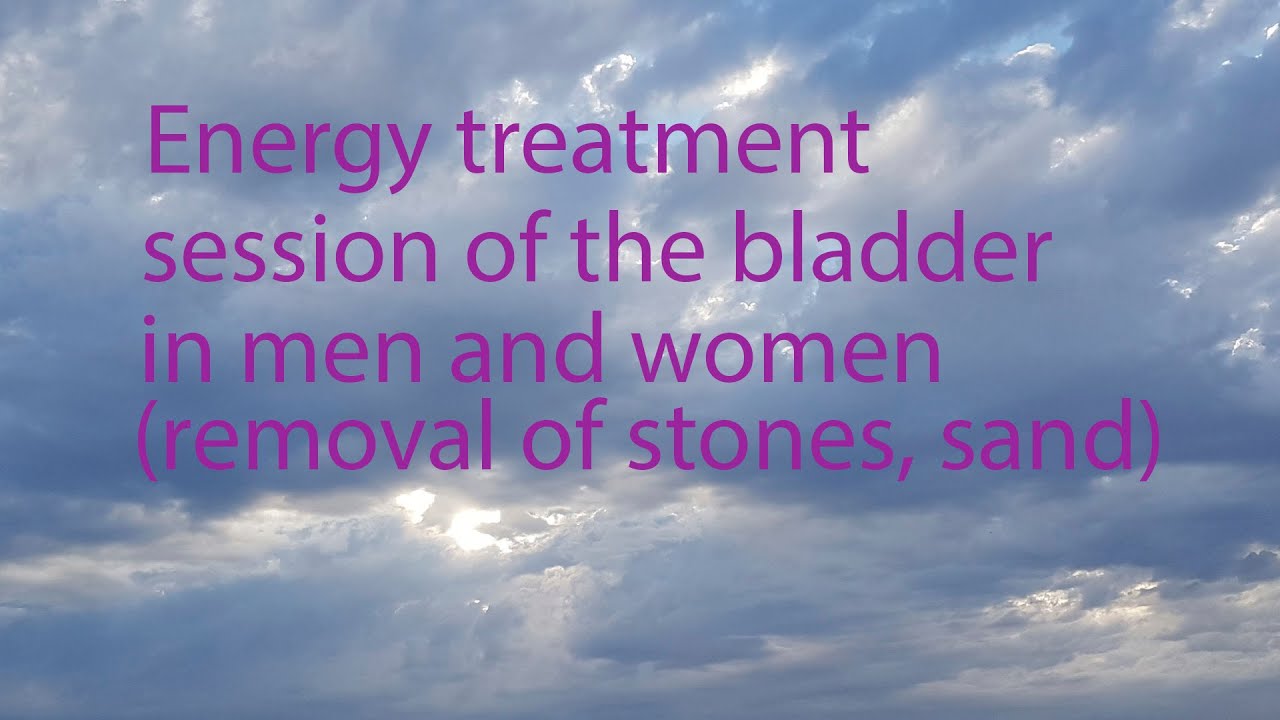 Energy treatment session of the bladder in men and women removal of ...