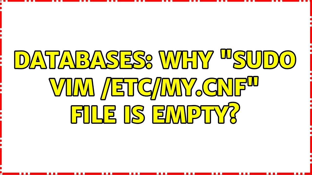 Databases: Why "sudo vim /etc/my.cnf" file is empty? - YouTube