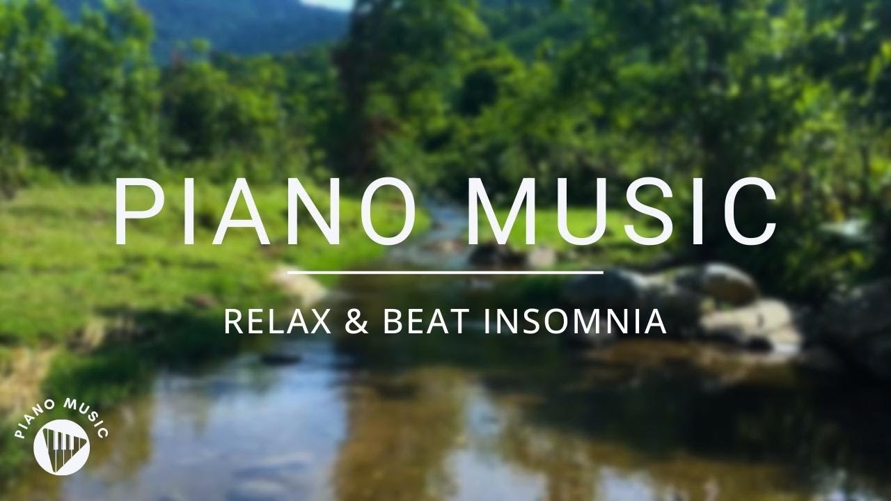Relaxing Music - Piano Music - Beat Insomnia - Stress Relief - Nature ...