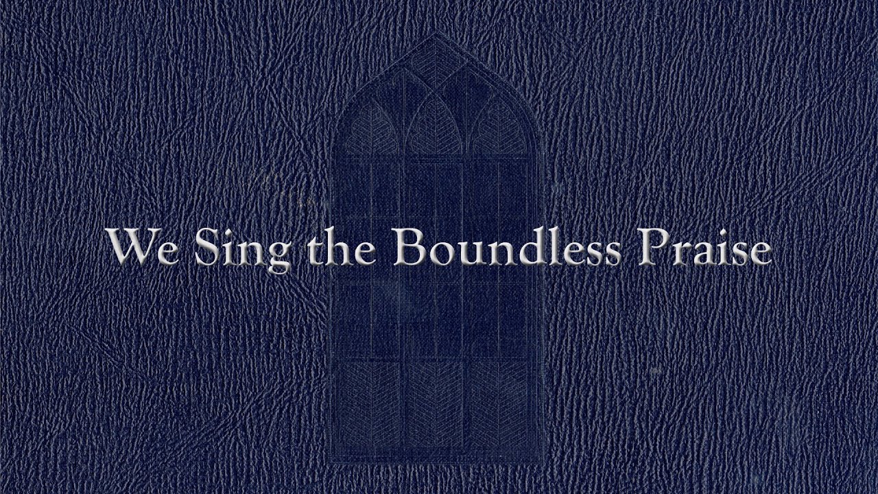 We Sing the Boundless Praise (Weekly Hymn Project) - YouTube