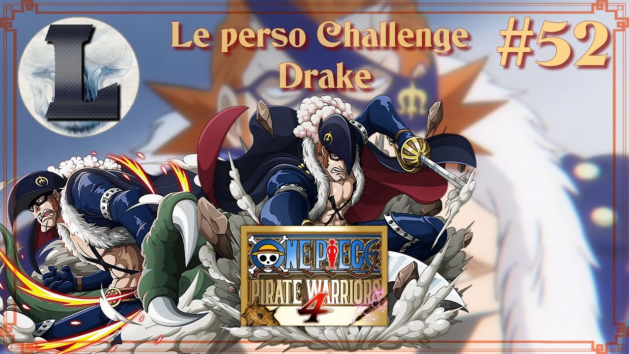 #52 ONE PIECE PIRATE WARRIORS 4 perso Challenge Drake top build c'est ...